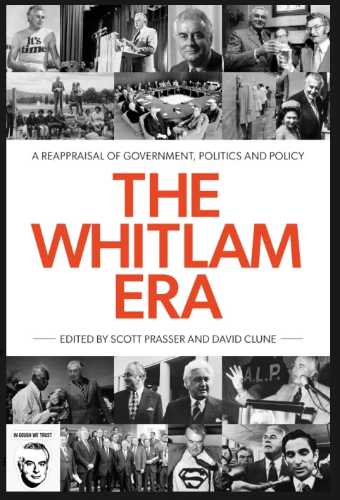 The Whitlam Era : A Reappraisal of Government, Politics and Policy edi ...